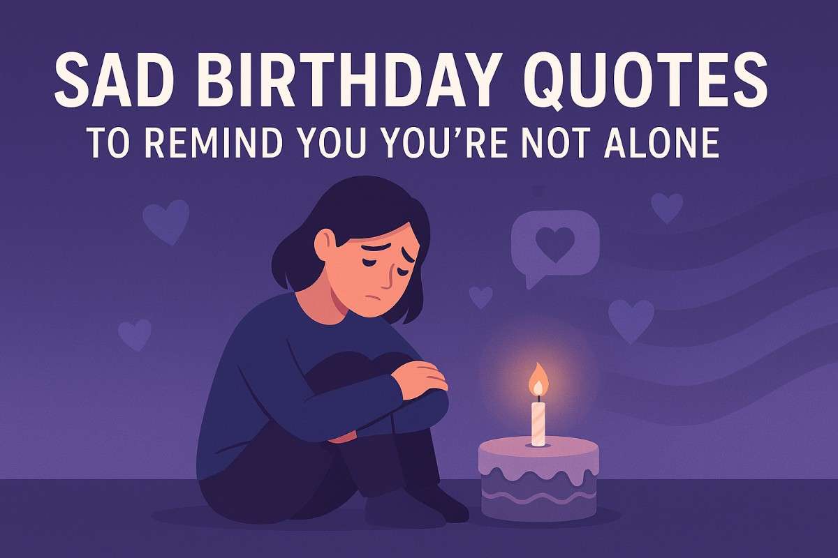 485+ Sad Birthday Quotes to Remind You You’re Not Alone - Dynamic Diaries